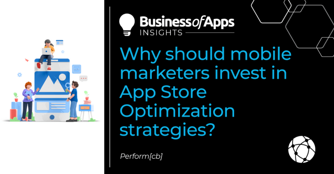 Why Should Mobile Marketers Invest in App Store Optimization Strategies?