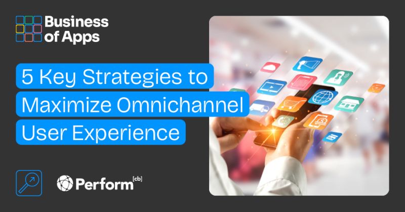 5 Key Strategies to Maximize Omnichannel User Experience