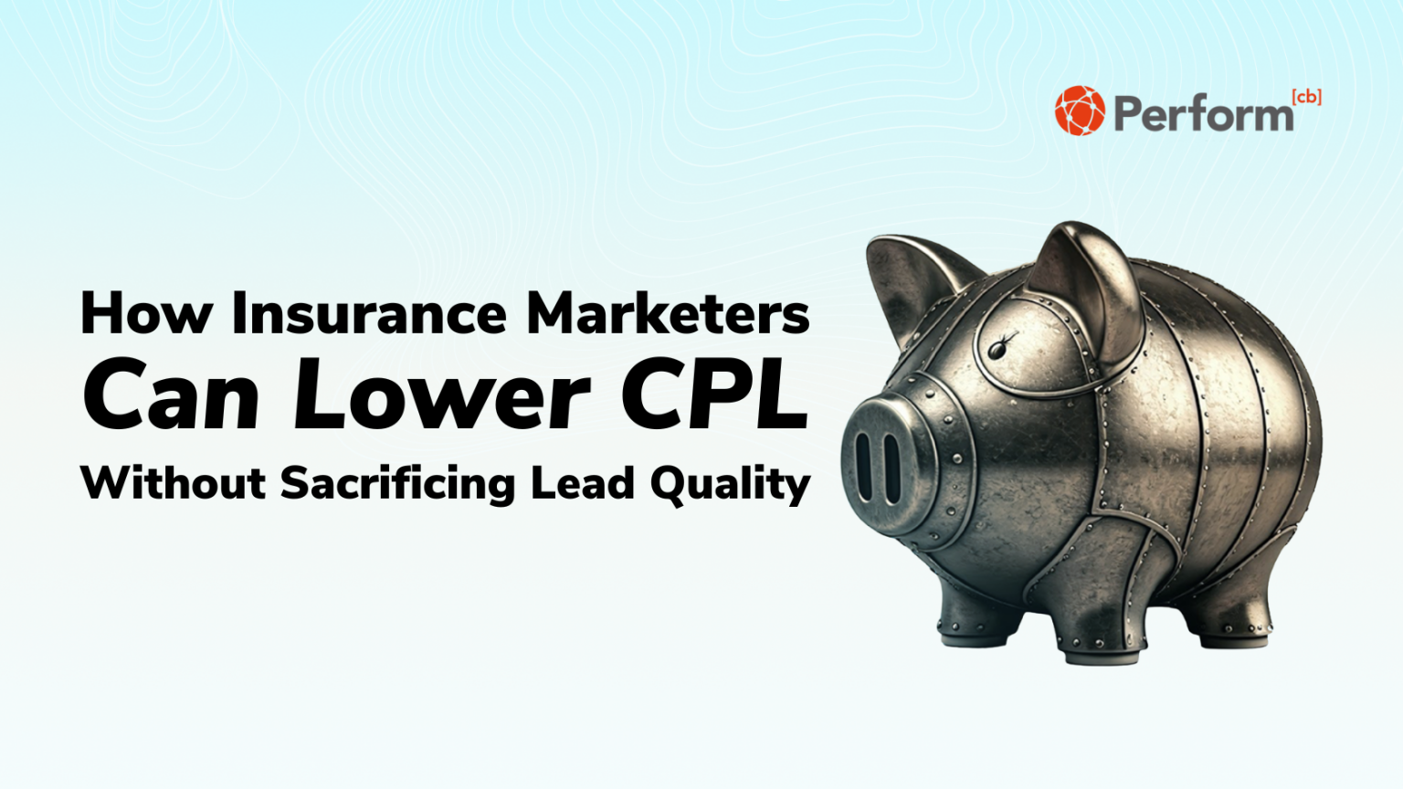 How Insurance Marketers Can Lower CPL Without Sacrificing Lead Quality