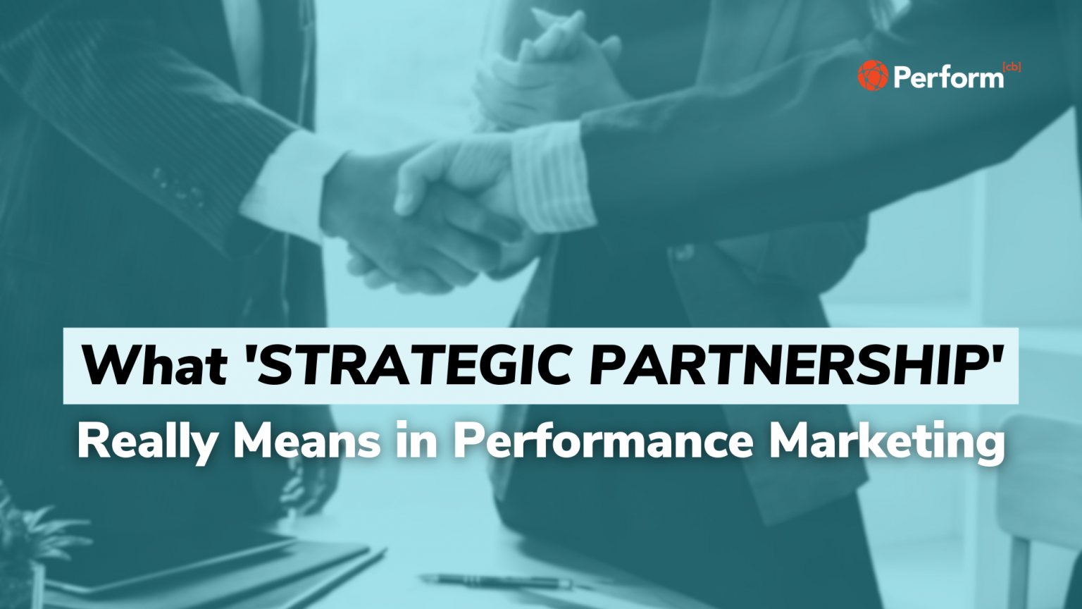 What 'Strategic Partnership' Means in Performance Marketing