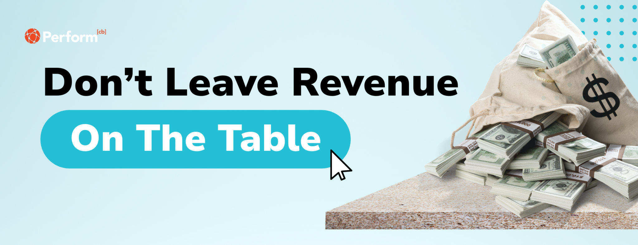 Don't Leave Revenue on the Table · Perform[cb]